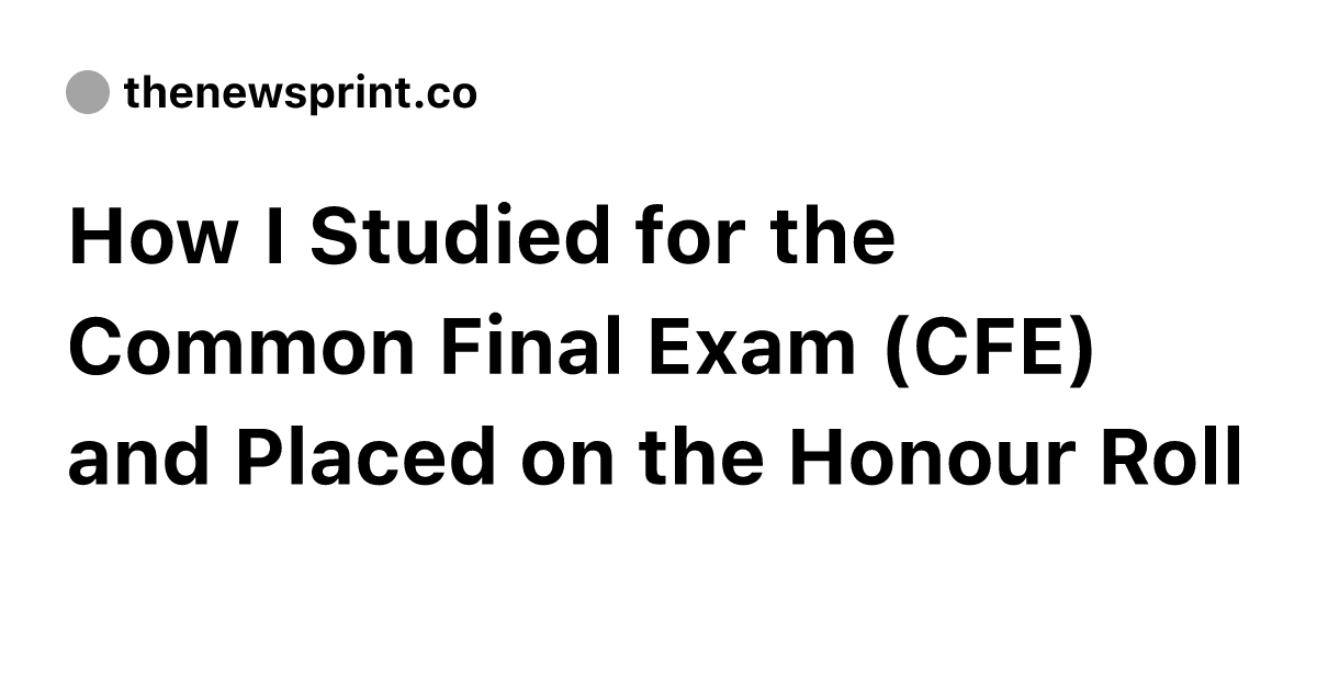 How I Studied for the Common Final Exam (CFE) and Placed on the Honour ...