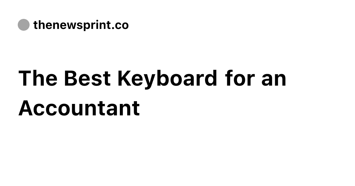 The Best Keyboard for an Accountant - The Newsprint