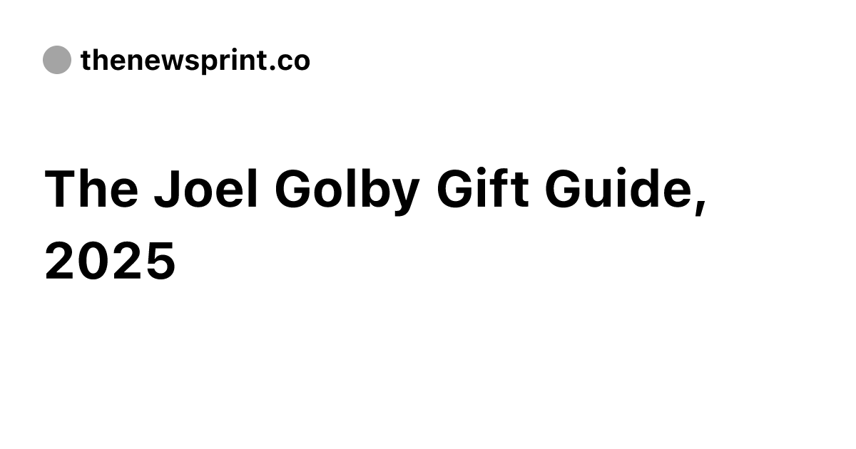The Joel Golby Gift Guide, 2025 - The Newsprint